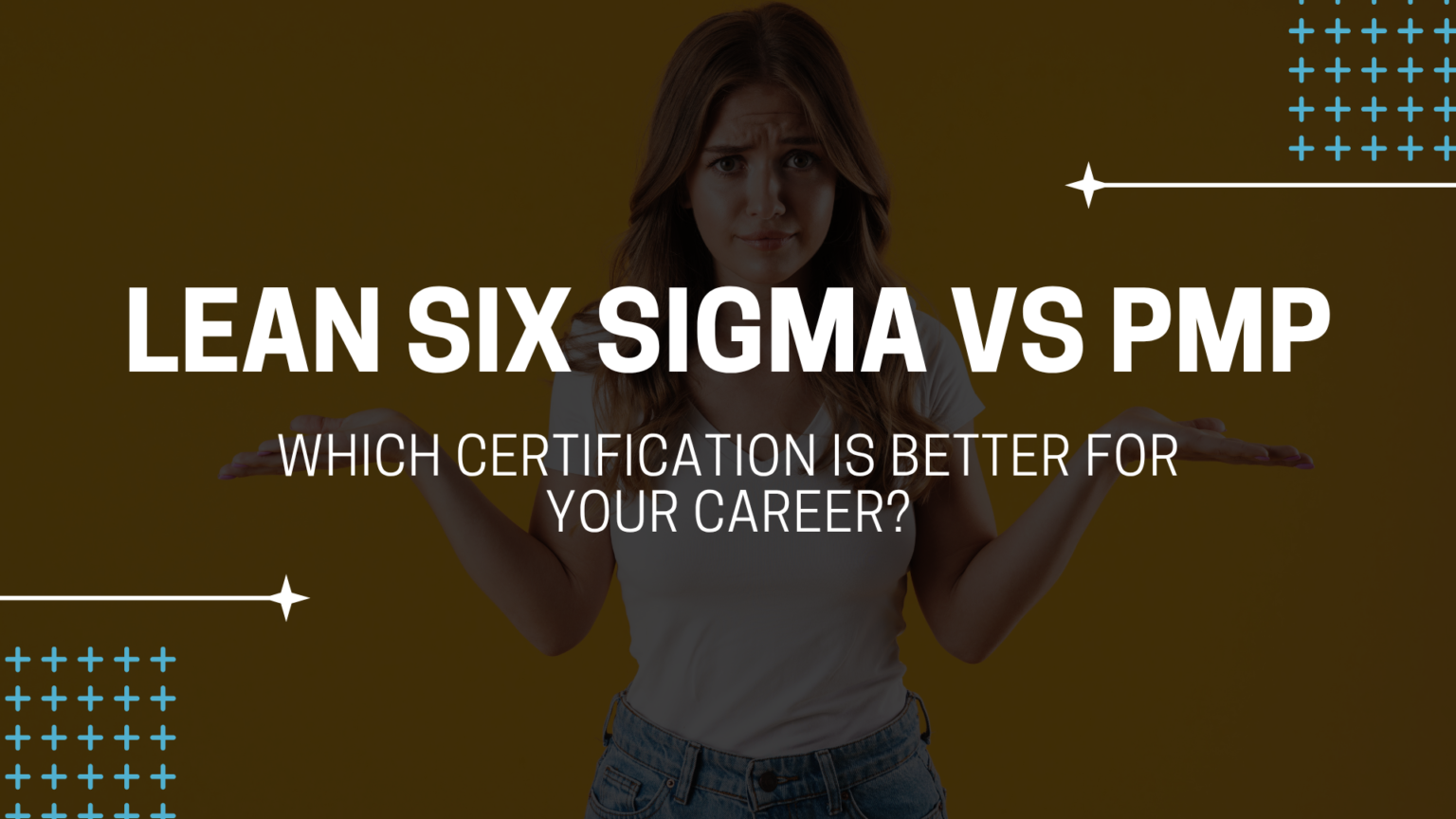 Lean Six Sigma vs PMP: Which Certification Is Better For Your Career?